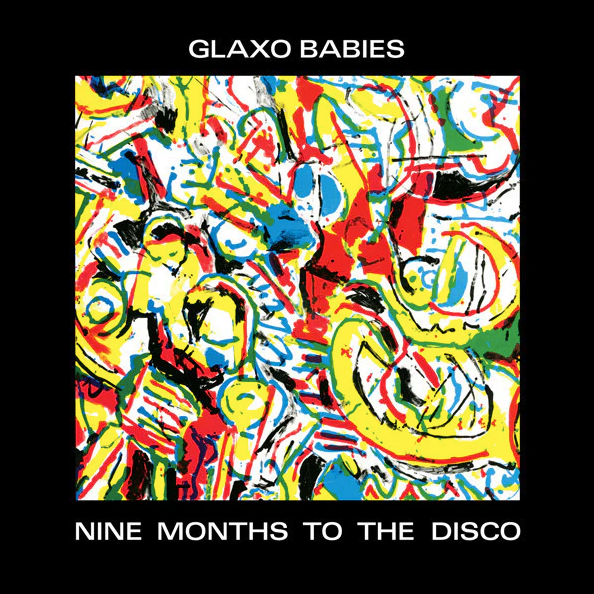 Glaxo Babies- Nine Months To The Disco – Waiting Room Records